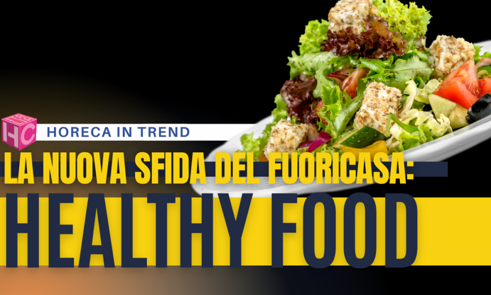 La nuova sfida del fuoricasa: Healthy Food | Horeca Channel Italia ...